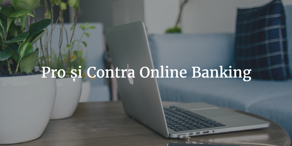 Pro și Contra Online Banking - Daniel Tănase